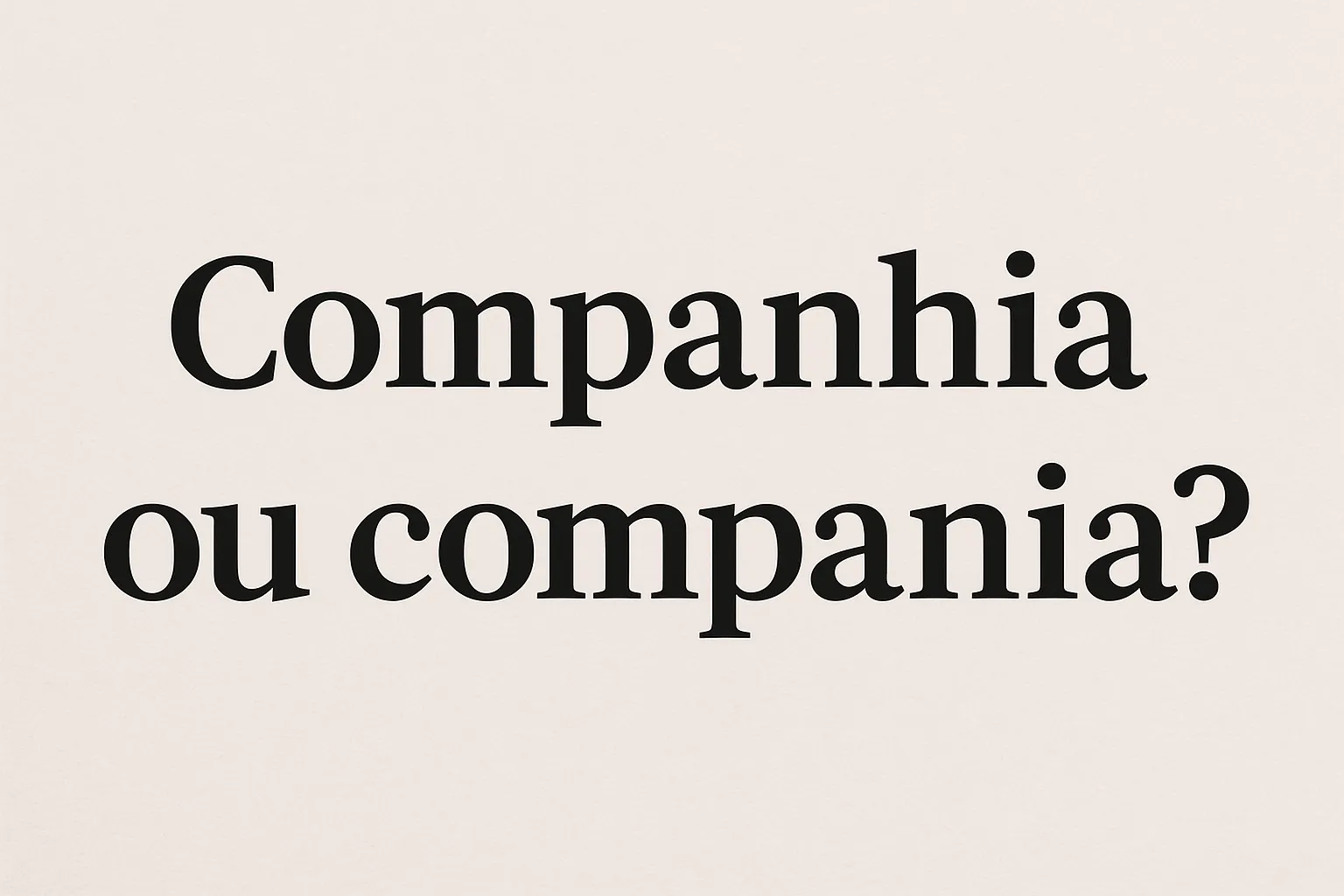 Companhia ou compania: Saiba a diferença e como usar – Escritora de Sucesso